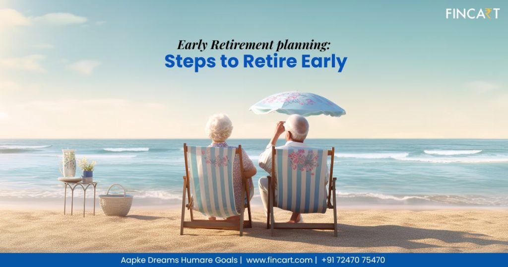 Early Retirement planning: Steps to Retire Early | Fincart Guide